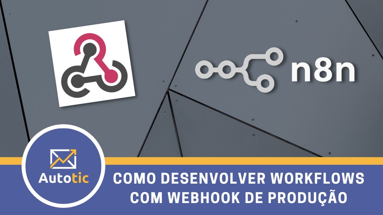 Como desenvolver workflows do N8N com Webhook de Produção - Autotic